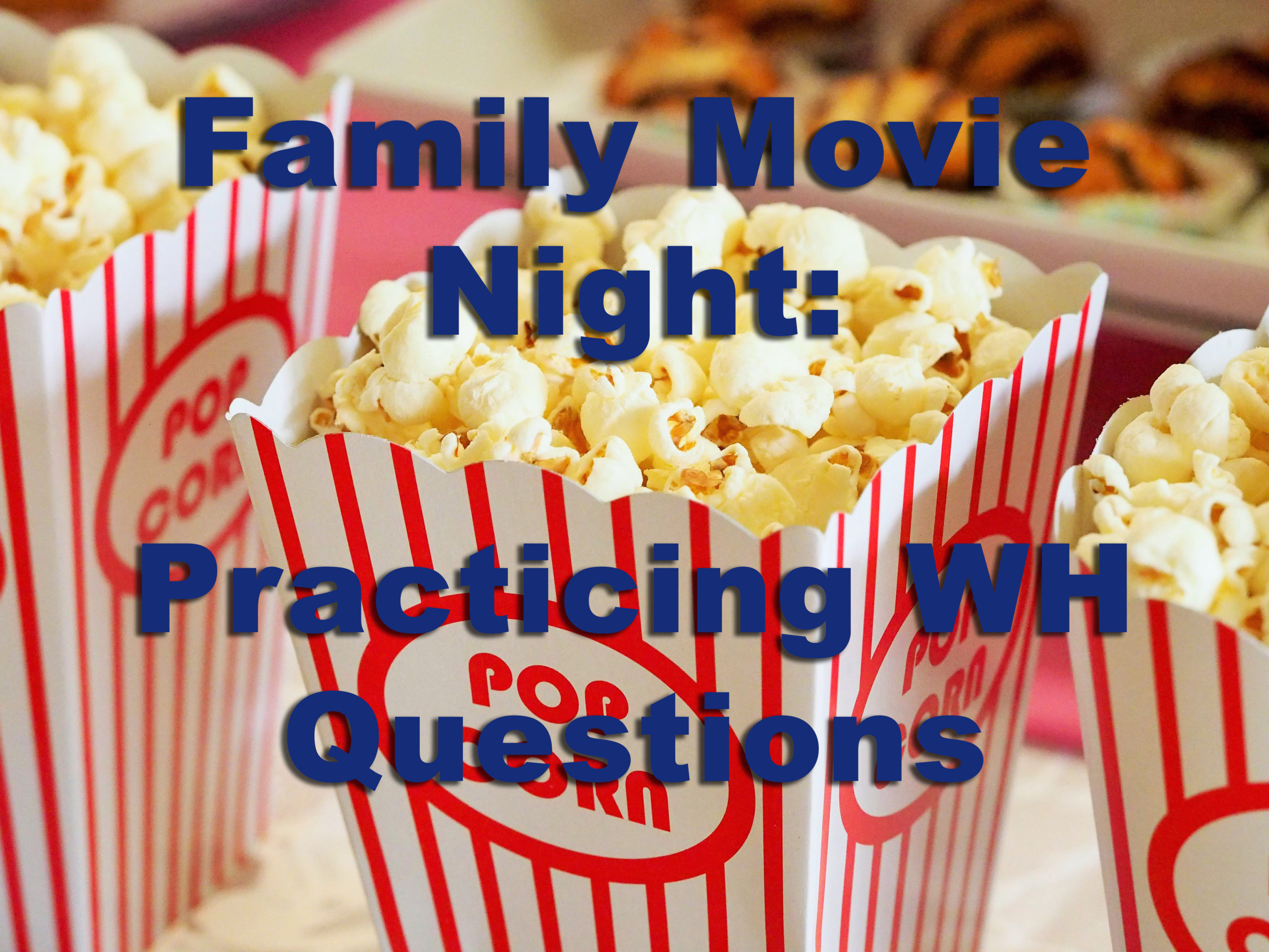 Family Movie Night: Practicing WH Questions - Project Play Therapy