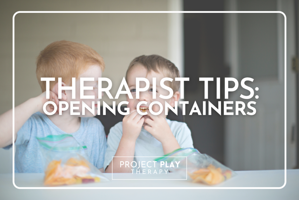 Quick Tips for Opening Containers - Project Play Therapy