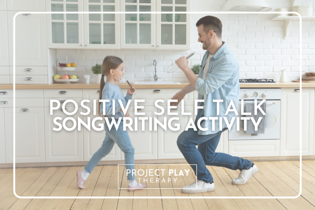 Positive Self Talk & Songwriting Activity - Project Play Therapy